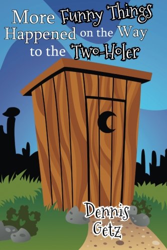 More Funny Things Happened on the Way to the Two-Holer : Getz, Dennis ...