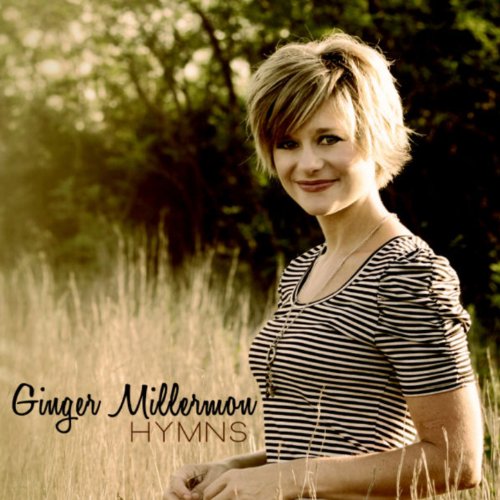 Amazon.com: Ginger Millermon Hymns : Ginger Millermon: Digital Music