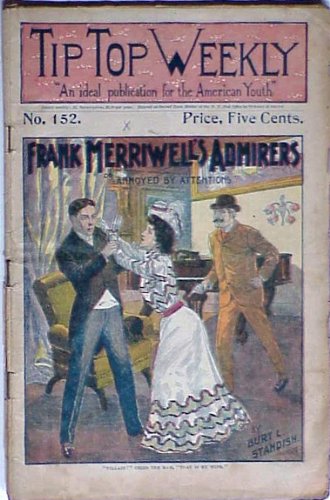 Tip Top Weekly - No. 152 March 11, 1899. Frank Merriwell's Admirers or ...