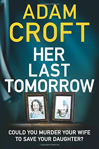 Amazon.com: Her Last Tomorrow: 9781503940093: Croft, Adam: Books