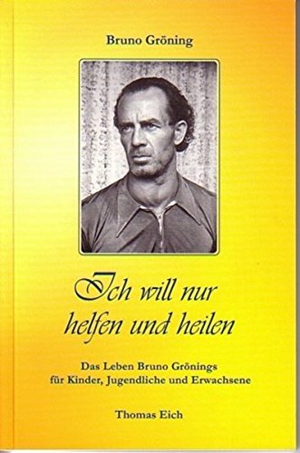 Bruno Gröning - Ich will nur helfen und heilen: Das Leben Bruno ...
