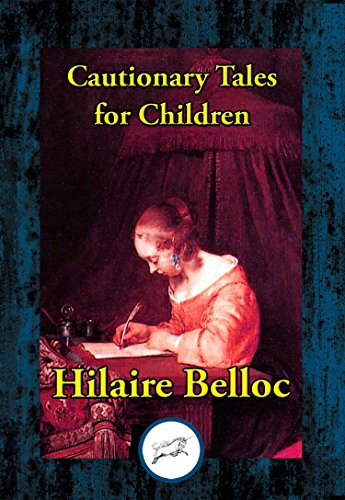 Cautionary Tales for Children: Also including: A Moral Alphabet; A Bad ...