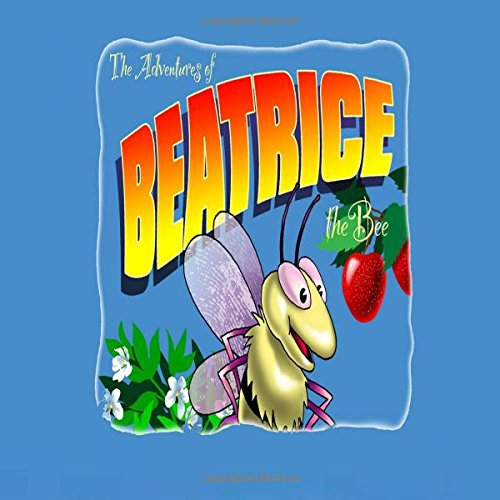 The Adventures of Beatrice the Bee: 9781365527579: Amazon.com: Books