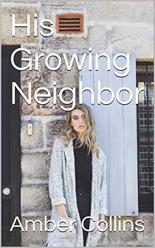His Growing Neighbor - Kindle edition by Collins, Amber. Literature ...