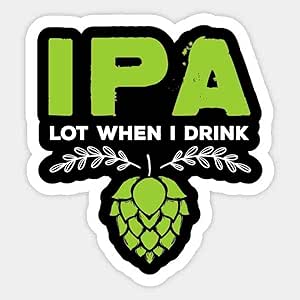 Amazon.com: Kiss Cut Stickers Vinyl Cute IPA Lot When I Drink Funny ...