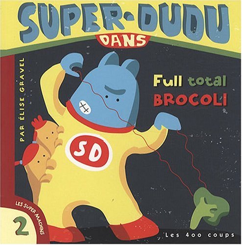Super-Dudu dans Full total brocoli : Gravel, Élise: Amazon.ca: Books