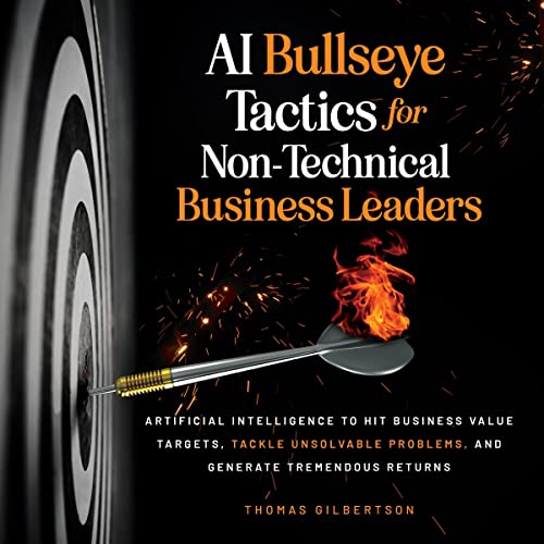 AI Bullseye Tactics for Non-Technical Business Leaders: Artificial ...