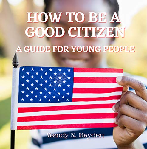 How to be a Good Citizen: A Guide for Young People eBook : Hayden ...