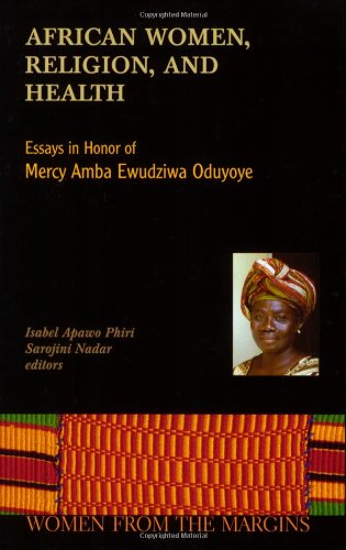 African Women, Religion, And Health: Essays in Honor of Mercy Amba ...