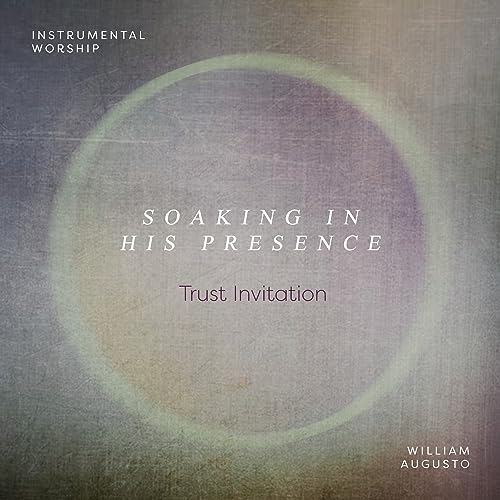 Écouter Trust Invitation par William Augusto & Soaking in his Presence ...