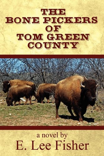 The Bone Pickers of Tom Green County: Fisher, E. Lee: 9781451217186 ...