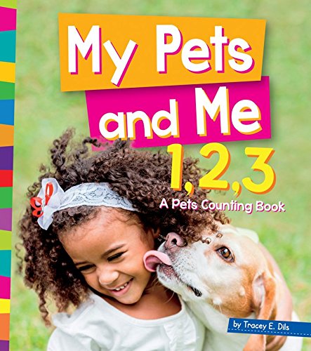 My pet and Me 1,2,3: A Pets Counting Book (1, 2, 3... Count With Me ...