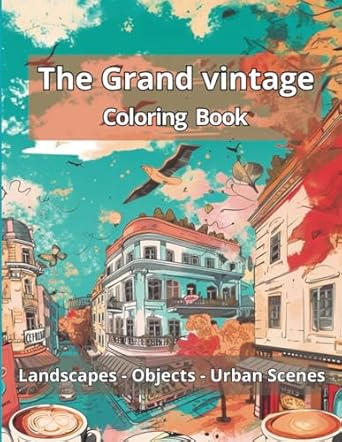 The Grand Vintage Coloring Book: Landscapes - Objects - Urban Scenes ...