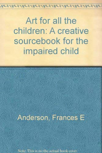 Art For All The Children: A Creative Sourcebook for the Impaired Child ...