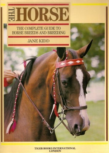 The Horse, The: Complete Guide to Horse Breeds and Breeding by Jane ...