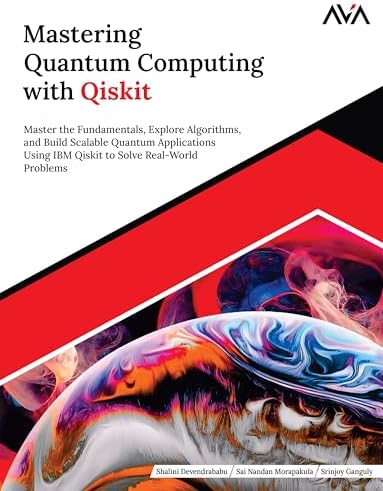 Mastering Quantum Computing with Qiskit: Master the Fundamentals, Explore Algorithms, and Build ...
