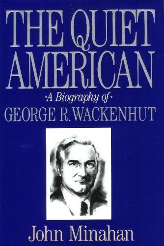 The Quiet American: A Biography of George R. Wackenhut: Minahan, John ...
