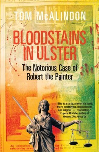 Bloodstains in Ulster: The Notorious Case of Robert the Painter: Amazon ...