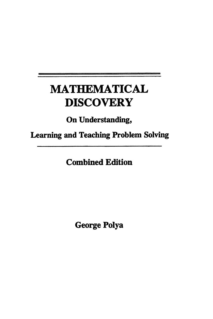 Mathematical Discovery: On Understanding, Learning and Teaching Problem Solving Combined Edition ...