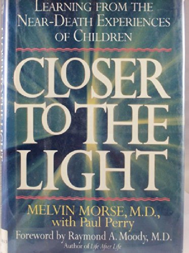 Closer to the Light: Learning from Children's Near-Death Experiences (G ...