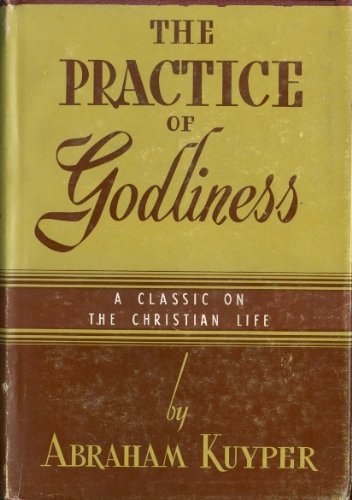 The Practice of Godliness: Abraham Kuyper: Amazon.com: Books