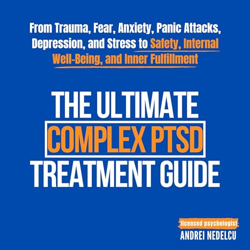 The Ultimate Complex PTSD Treatment Guide: From Trauma, Fear, Anxiety ...