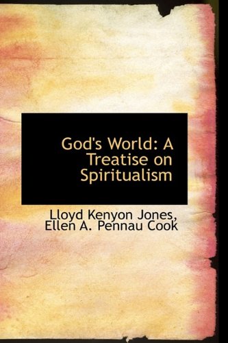 God's World: A Treatise on Spiritualism: Kenyon Jones, Ellen A. Pennau ...