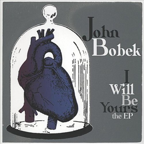 Play I Will Be Yours - The EP by John Bobek on Amazon Music