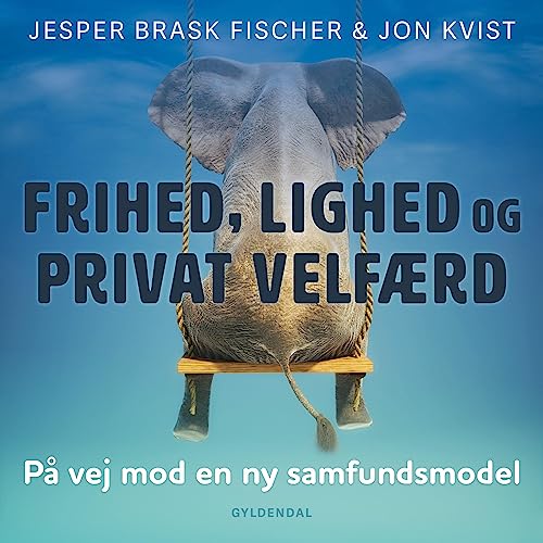 Frihed, lighed og privat velfærd: På vej mod en ny samfundsmodel ...