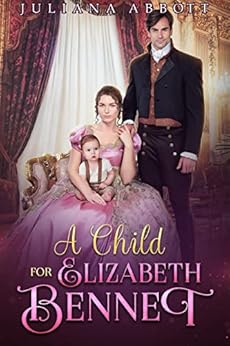 A Child for Elizabeth Bennet: A Pride and Prejudice Variation - Kindle edition by Abbott ...