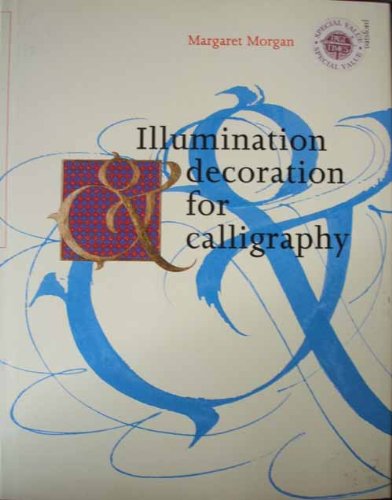 Illumination and Decoration for Calligraphy: Morgan, Margaret ...