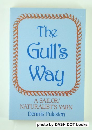 The Gull's Way: A Sailor-Naturalist's Yarn: Puleston, Dennis ...