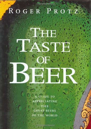 The Taste of Beer: A Guide to Appreciating the Great Beers of the World ...