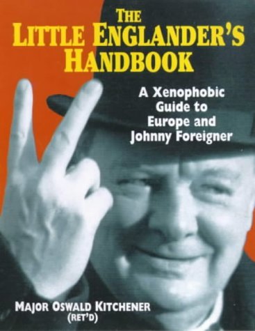The Little Englander's Handbook: A Xenophobic Guide to Europe and ...