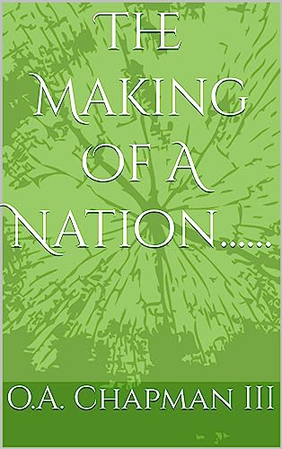 Amazon.com: The Making Of A Nation...... eBook : Chapman III, O.A ...