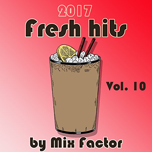 Amazon.com: Fresh Hits - 2017 - Vol. 10 : Mix Factor: Digital Music