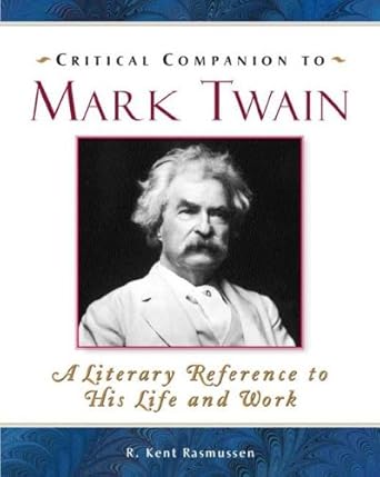 Critical Companion To Mark Twain: A Literary Reference To His Life And ...