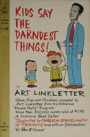 Kids Say the Darndest Things!: Art Linkletter, Charles M. Schulz ...