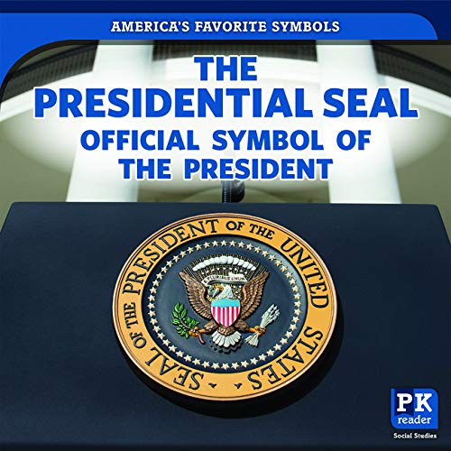 The Presidential Seal: Official Symbol of the President (America's ...