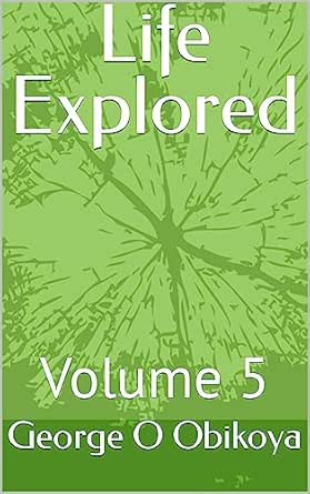 Amazon.com: Life Explored: Volume 5 eBook : Obikoya, George O: Kindle Store
