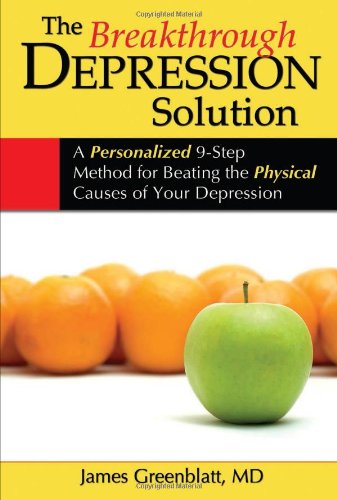 The Breakthrough Depression Solution: A Personalized 9-Step Method for Beating the Physical ...