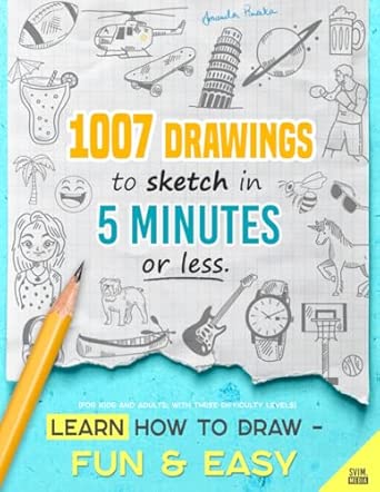 Learn how to draw - Fun & Easy: 1007 Drawings to Sketch in 5 Minutes or ...