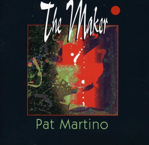 Maker: Pat Martino, Joe Bonadio, James Ridl, Marc Johnson, Pat Martino ...