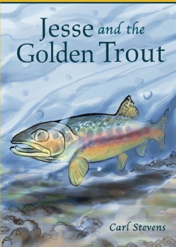 Jesse and the Golden Trout: Stevens, Carl: 9781606040379: Amazon.com: Books