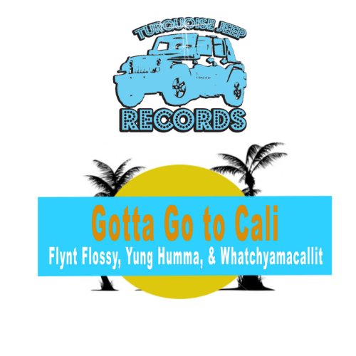 Play Gotta Go to Cali by Flynt Flossy, Yung Humma & Whatchyamacallit on ...