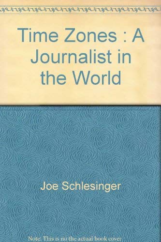 Time Zones: A Journalist in the World: Schlesinger, Joe: 9780449220696 ...