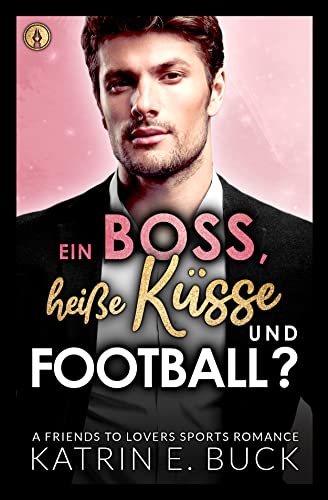 Ein Boss, heiße Küsse und Football?: A Friends to Lovers Sports Romance ...