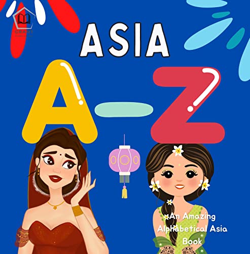 Asia A - Z: An Amazing Alphabetical Book About Asia: With Interesting ...