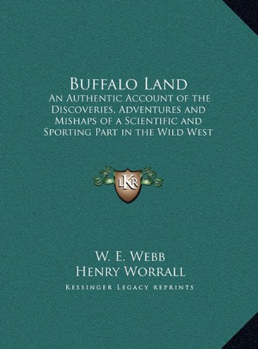 Buffalo Land: An Authentic Account of the Discoveries, Adventures and ...