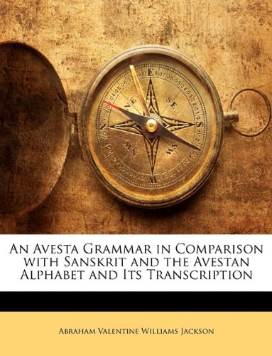 An Avesta Grammar in Comparison with Sanskrit and the Avestan Alphabet ...